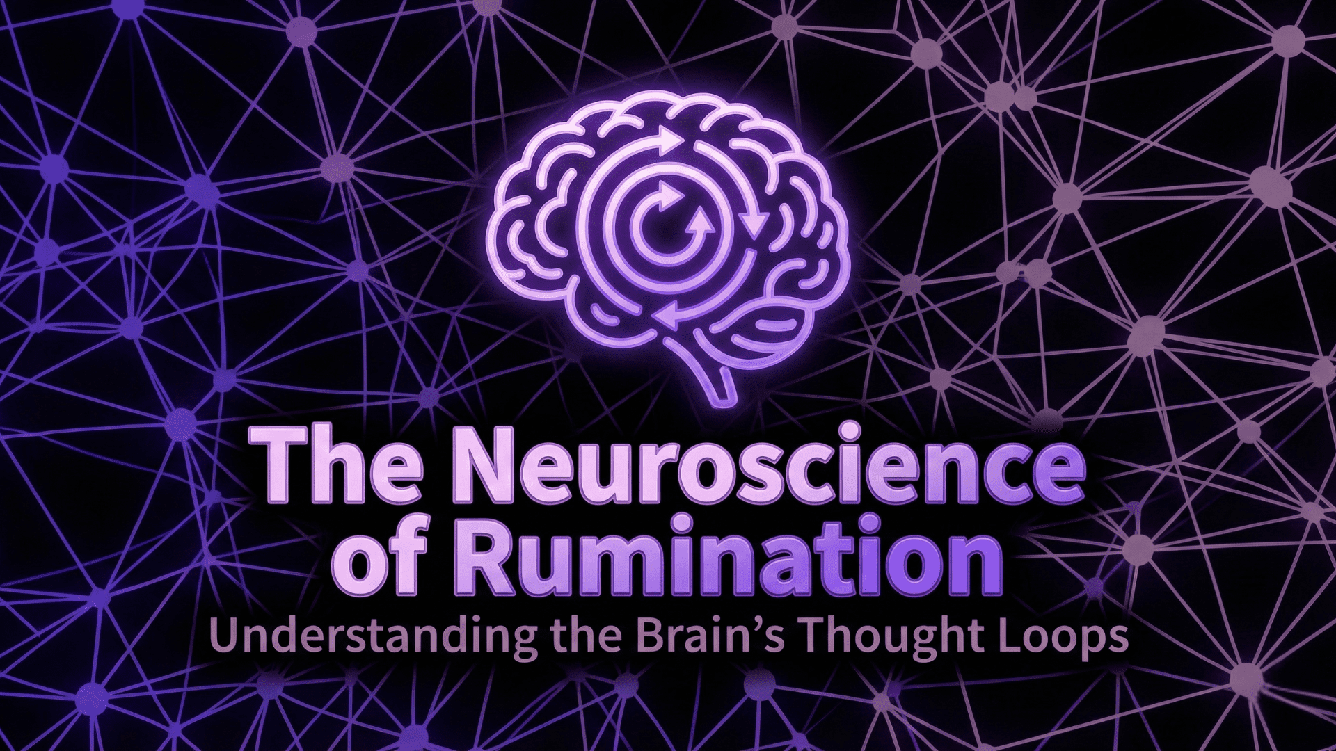 Master The Neuroscience Of Rumination: Why Your Brain Gets Stuck